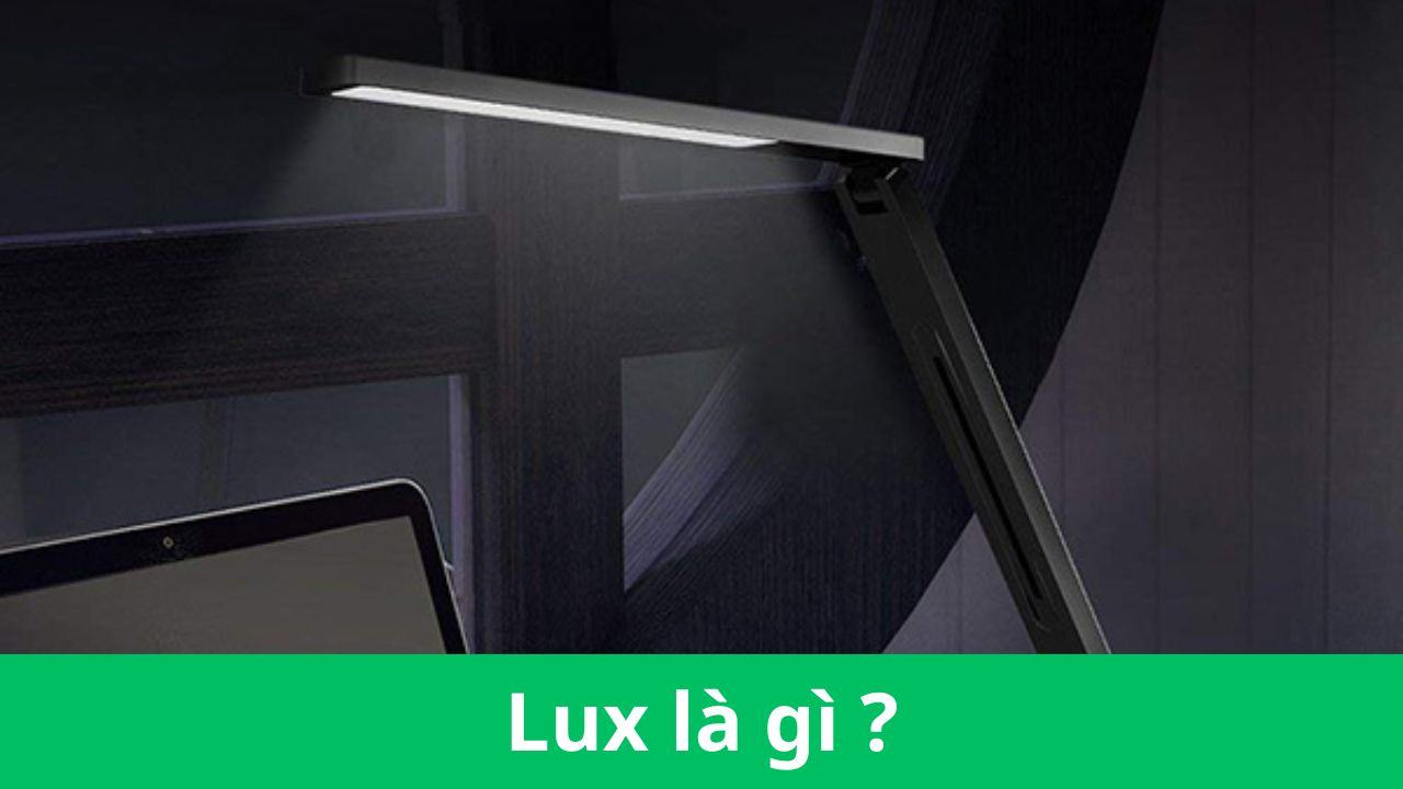 Lux Là Gì ? Vai Trò Của độ Rọi Trong đo Lường ánh Sáng