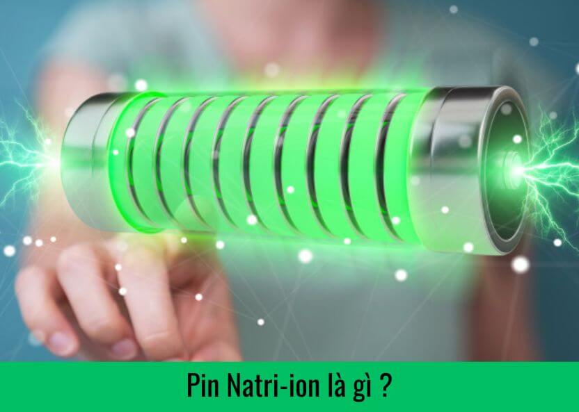 Pin Natri-ion Là Gì? Tìm Hiểu Nguyên Lý, ứng Dụng Trong đời Sống 01/2026