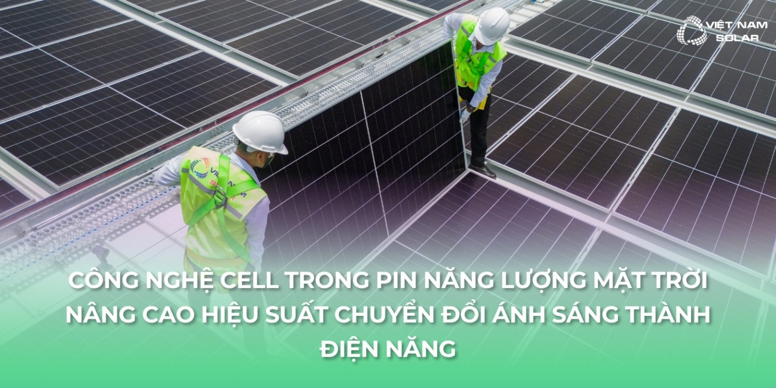 Công Nghệ Cell Trong Pin Năng Lượng Mặt Trời – Nâng Cao Hiệu Suất ...
