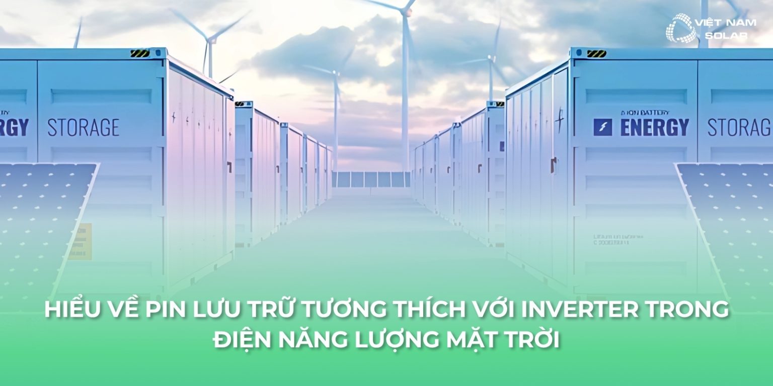 Hiểu Về Pin Lưu Trữ Tương Thích Với Inverter Trong Điện Năng Lượng Mặt ...